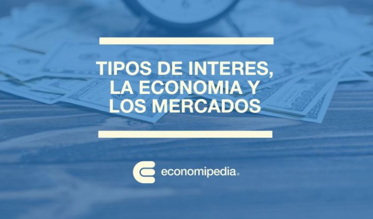 Cómo afectan los tipos de interés a la economía y los mercados ...