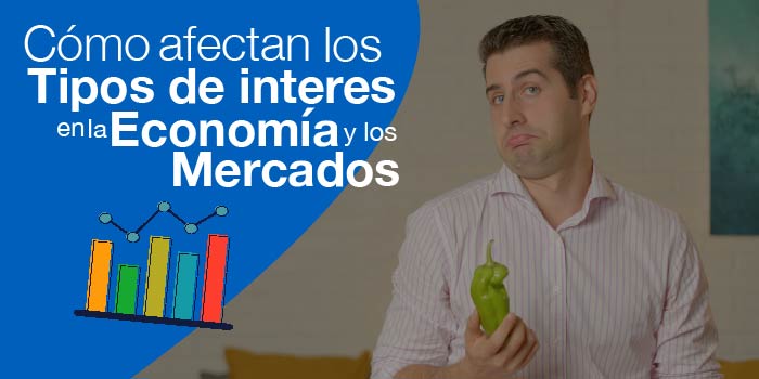 mini-Curso: Cómo afectan los tipos de interés a la economía y los ...